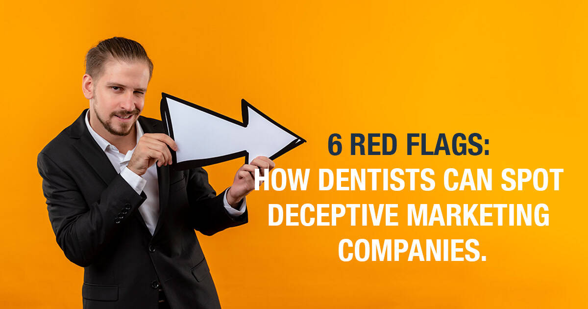 6 Red Flags: How Dentists Can Spot Deceptive Marketing Companies ...